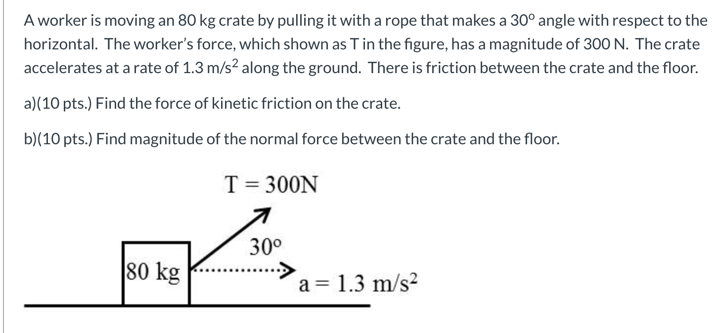 Solved A worker is moving an 80 kg crate by pulling it with | Chegg.com