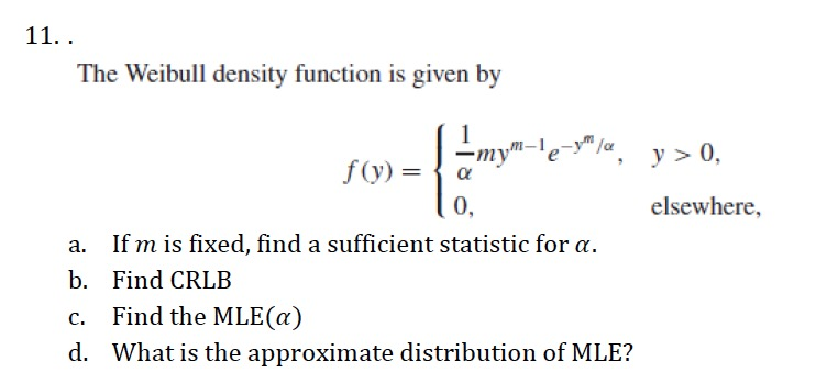 Solved The Weibull density function is given by f(y) = α 0, | Chegg.com
