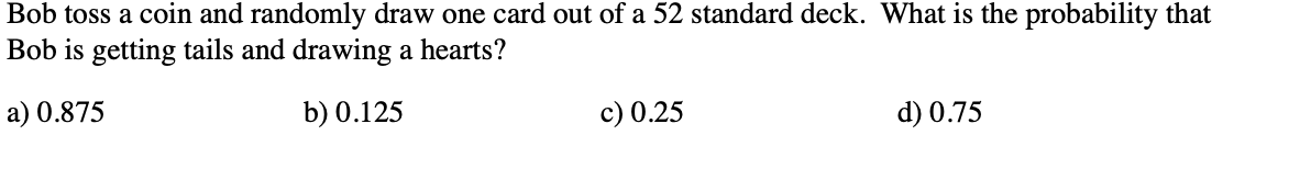 Solved Bob toss a coin and randomly draw one card out of a | Chegg.com
