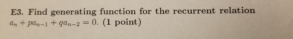 Solved E3. Find generating function for the recurrent | Chegg.com