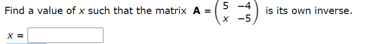 Solved Find a value of x such that the matrix A = 5 -4 X -5 | Chegg.com