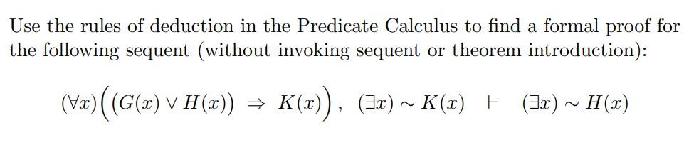 Solved Use the rules of deduction in the Predicate Calculus | Chegg.com