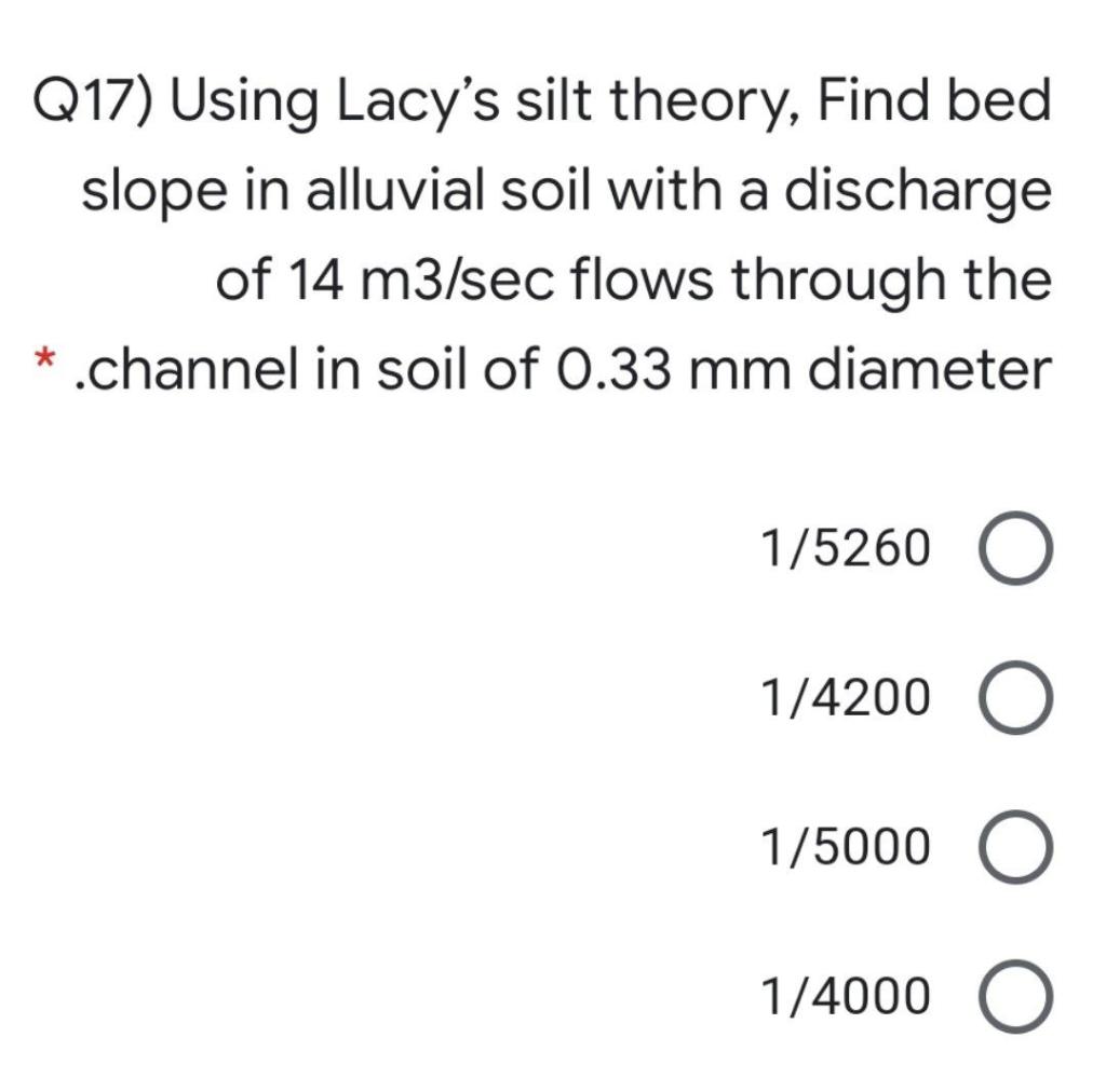 Solved Q17) Using Lacy's silt theory, Find bed slope in | Chegg.com