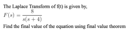 Solved The Laplace Transform of f(t) ﻿is given | Chegg.com