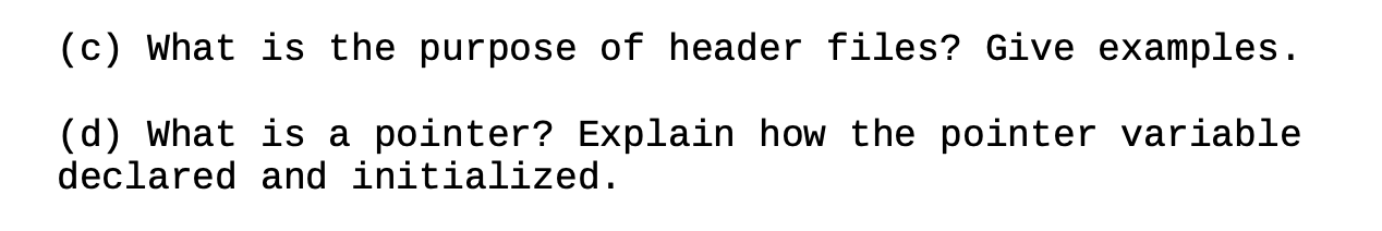 Solved (c) What is the purpose of header files? Give | Chegg.com