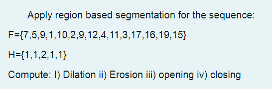 Solved Apply region based segmentation for the sequence: | Chegg.com