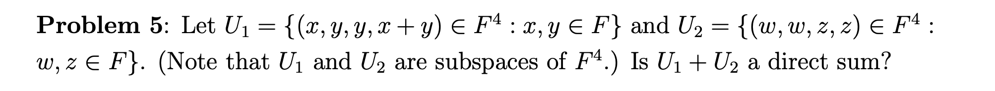 Solved Problem 5: Let U1={(x,y,y,x+y)inF4:x,yinF} ﻿and | Chegg.com