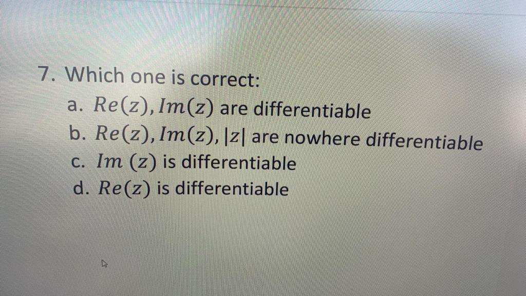 Solved 7. Which one is correct: a. Re(z), Im(z) are | Chegg.com