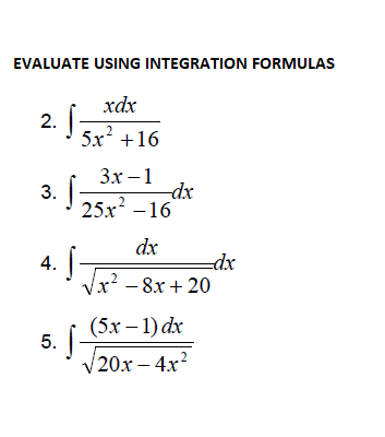 Solved EVALUATE USING INTEGRATION FORMULAS xdx 2. | 5x2 +16 | Chegg.com