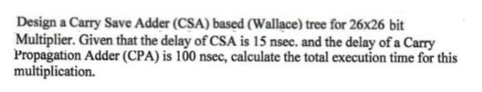 Solved Design a Carry Save Adder (CSA) based (Wallace) tree | Chegg.com