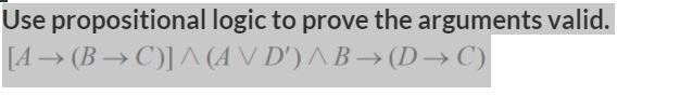 Solved Use propositional logic to prove the arguments valid. | Chegg.com