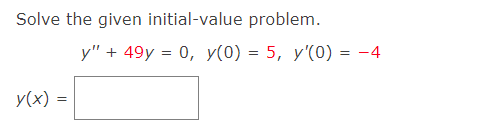 Solved Solve the given initial-value problem. y'' + 49y = 0, | Chegg.com