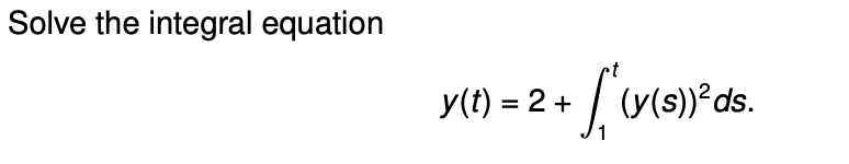 Solved THIS IS A VOLTERRA INTEGRAL SO PLEASE TREAT IT AS | Chegg.com