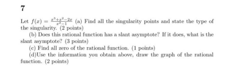 Solved Let f(x)=x2−1x3+x2−2x (a) Find all the singularity | Chegg.com