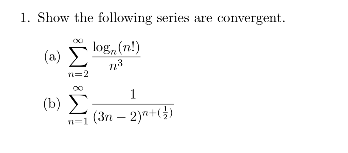 Solved 1. Show the following series are convergent. logn(n!) | Chegg.com
