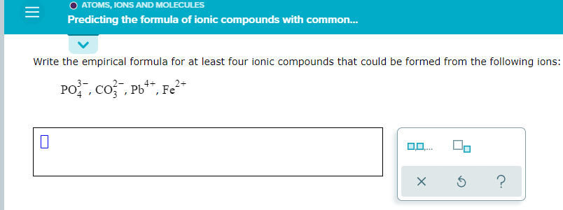 Solved = ATOMS, IONS AND MOLECULES Predicting the formula of | Chegg.com