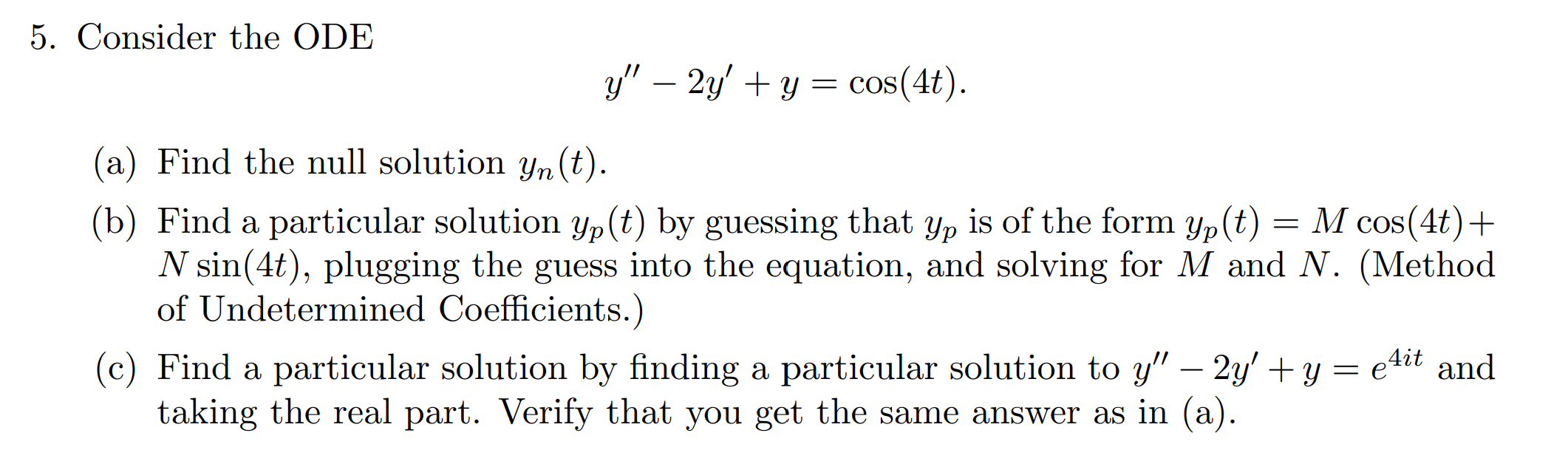 Solved 5. Consider the ODE y′′−2y′+y=cos(4t). (a) Find the | Chegg.com