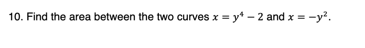 Solved 10. Find the area between the two curves x=y4−2 and | Chegg.com