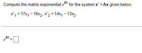 Solved Compute the matrix exponential eAt for the system | Chegg.com