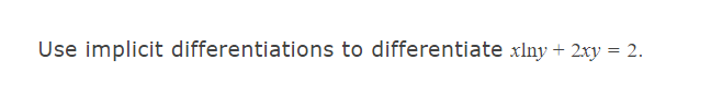 Solved Use implicit differentiations to differentiate xlny + | Chegg.com