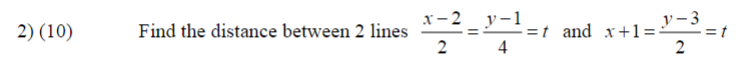 Solved 2) (10) Find the distance between 2 lines 2x−2=4y−1=t | Chegg.com