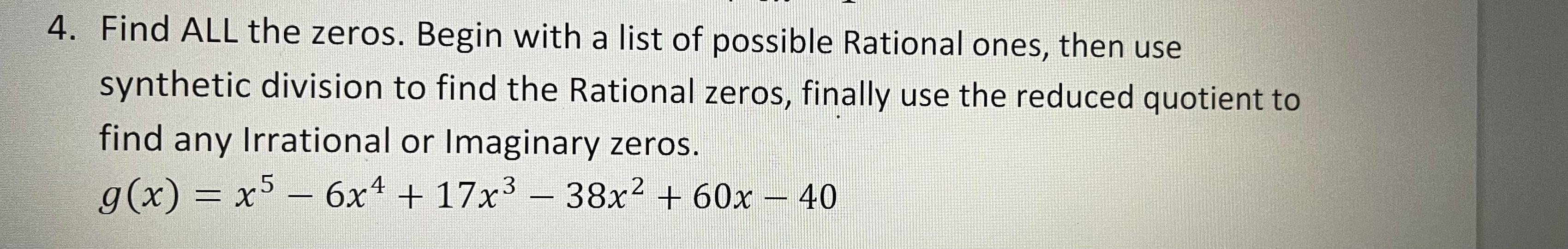 Solved 4. Find ALL the zeros. Begin with a list of possible | Chegg.com