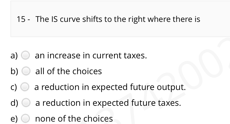 Solved 15 - The IS curve shifts to the right where there is | Chegg.com