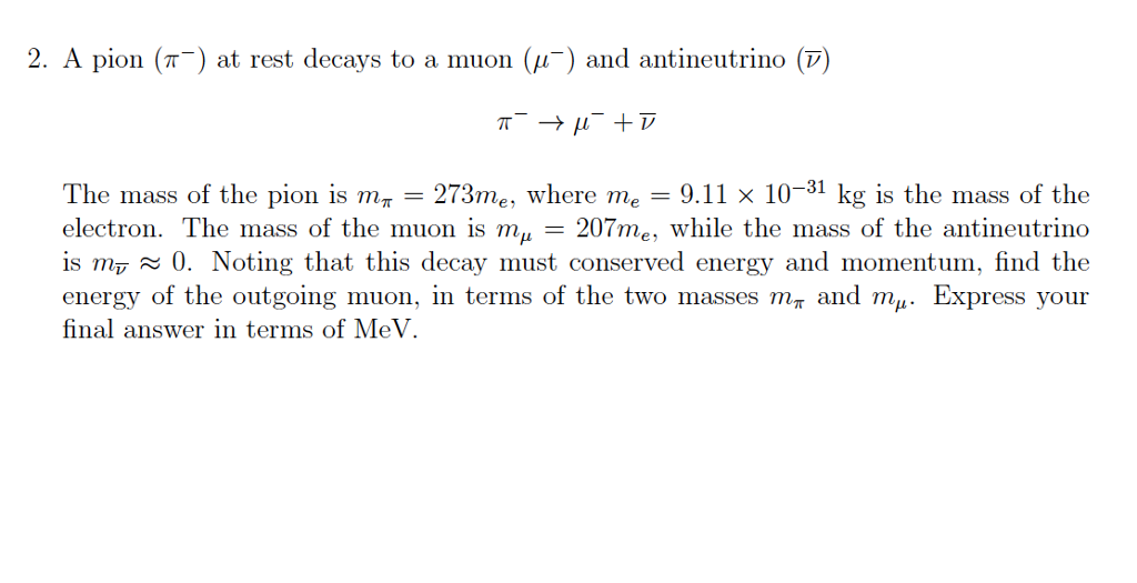 Solved 2. A pion ( -) at rest decays to a muon (,-) and | Chegg.com