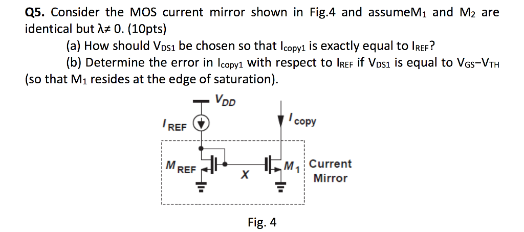 Solved Q5. Consider the MOS current mirror shown in Fig.4 | Chegg.com