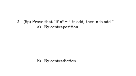 Solved 2. (6p) Prove that 'If n2 + 4 is odd then n is odd." | Chegg.com