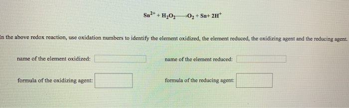Solved Sn+H20 O2+ Sn+ 2H n the above redox reaction, use | Chegg.com