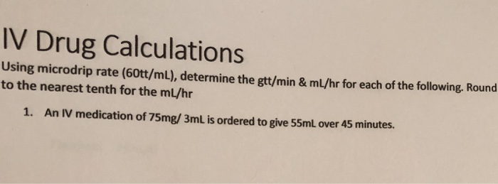 Solved IV Drug Calculations Using microdrip rate (60tt/mL), | Chegg.com