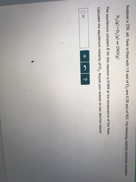 Solved suppose a 250. mL flask is filled with 1.8 mol of O2 | Chegg.com