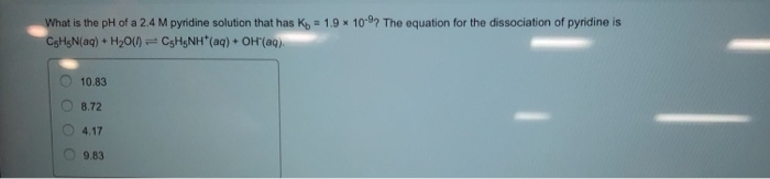 Solved is the pH of a 2.4 M pyridine solution that has Kp | Chegg.com
