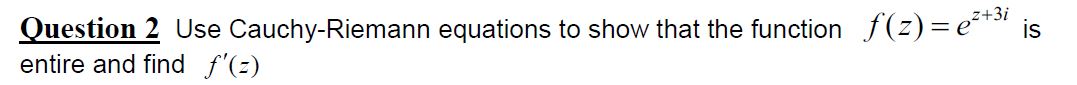 Solved Question 2 Use Cauchy-Riemann equations to show that | Chegg.com