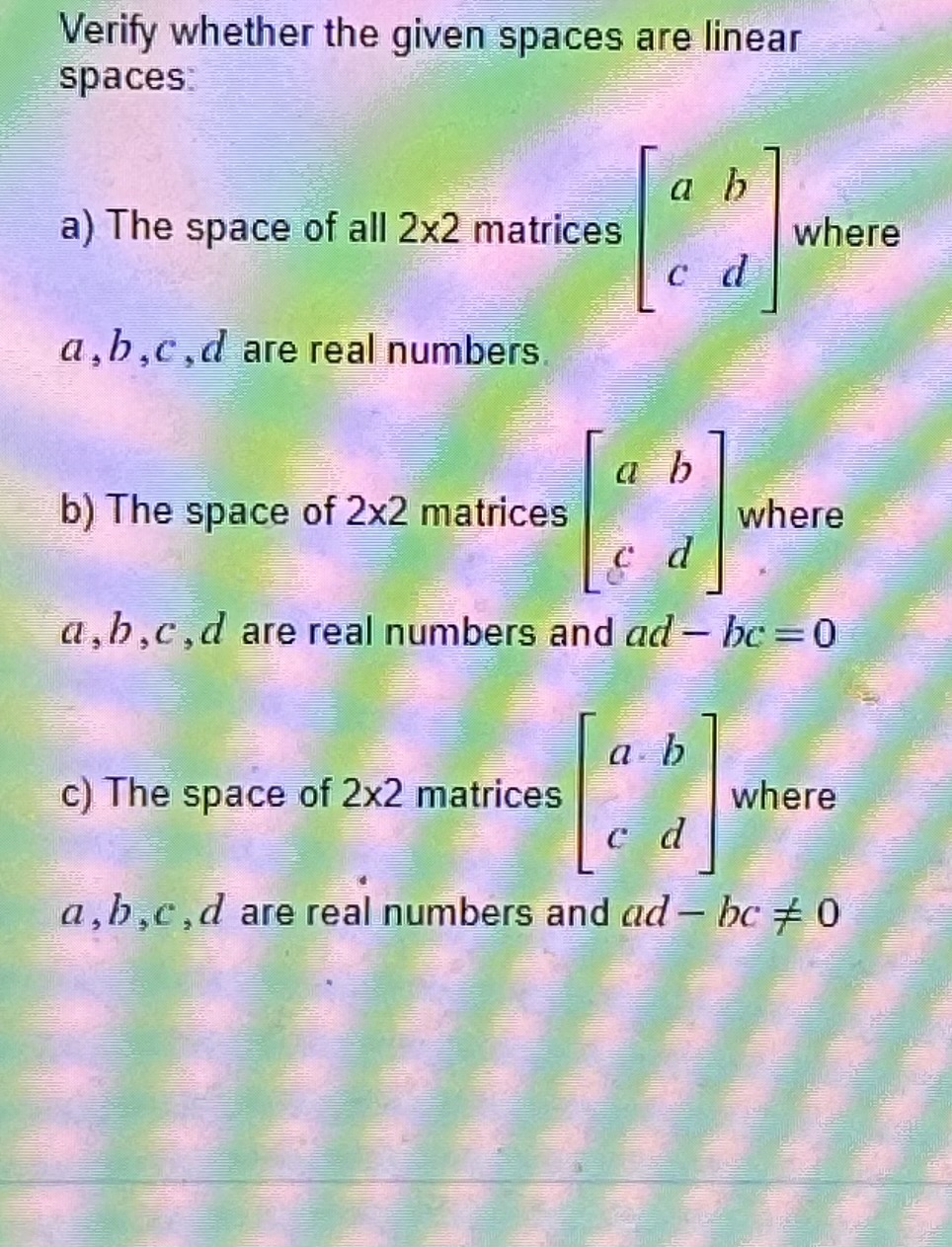 Solved spaces: a) The space of all 2×2 matrices [acbd] where | Chegg.com