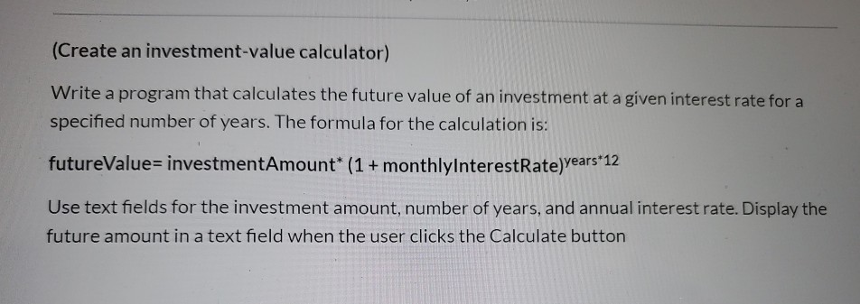 Solved Create An Investment Value Calculator Write A