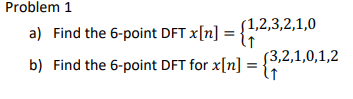 Solved Problem 1 a) Find the 6-point DFT x[n] = {1,2,3,2,1,0 | Chegg.com