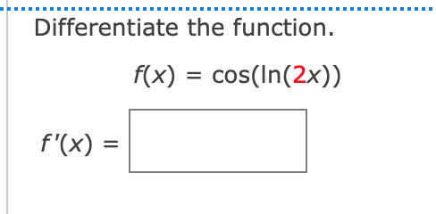 Solved Differentiate the function. f(x)=cos(ln(2x)) | Chegg.com