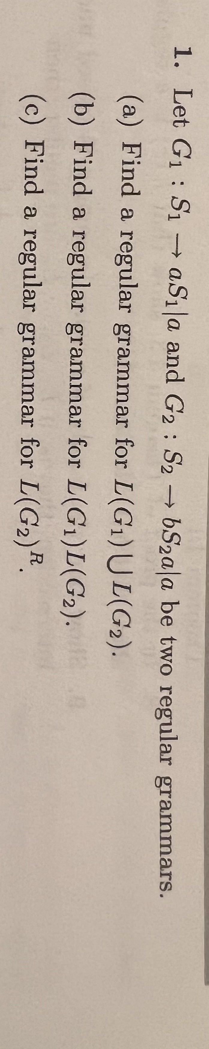 Solved 1. Let G1:S1→aS1∣a and G2:S2→bS2a∣a be two regular | Chegg.com