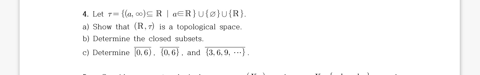 Let .a) ﻿Show that (R,τ) ﻿is a topological space.b) | Chegg.com