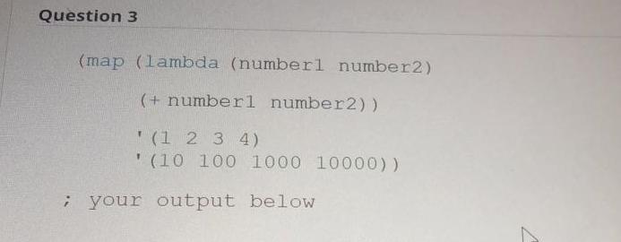 Solved Question 3 (map (lambda (numberl number2) (+ numberl | Chegg.com