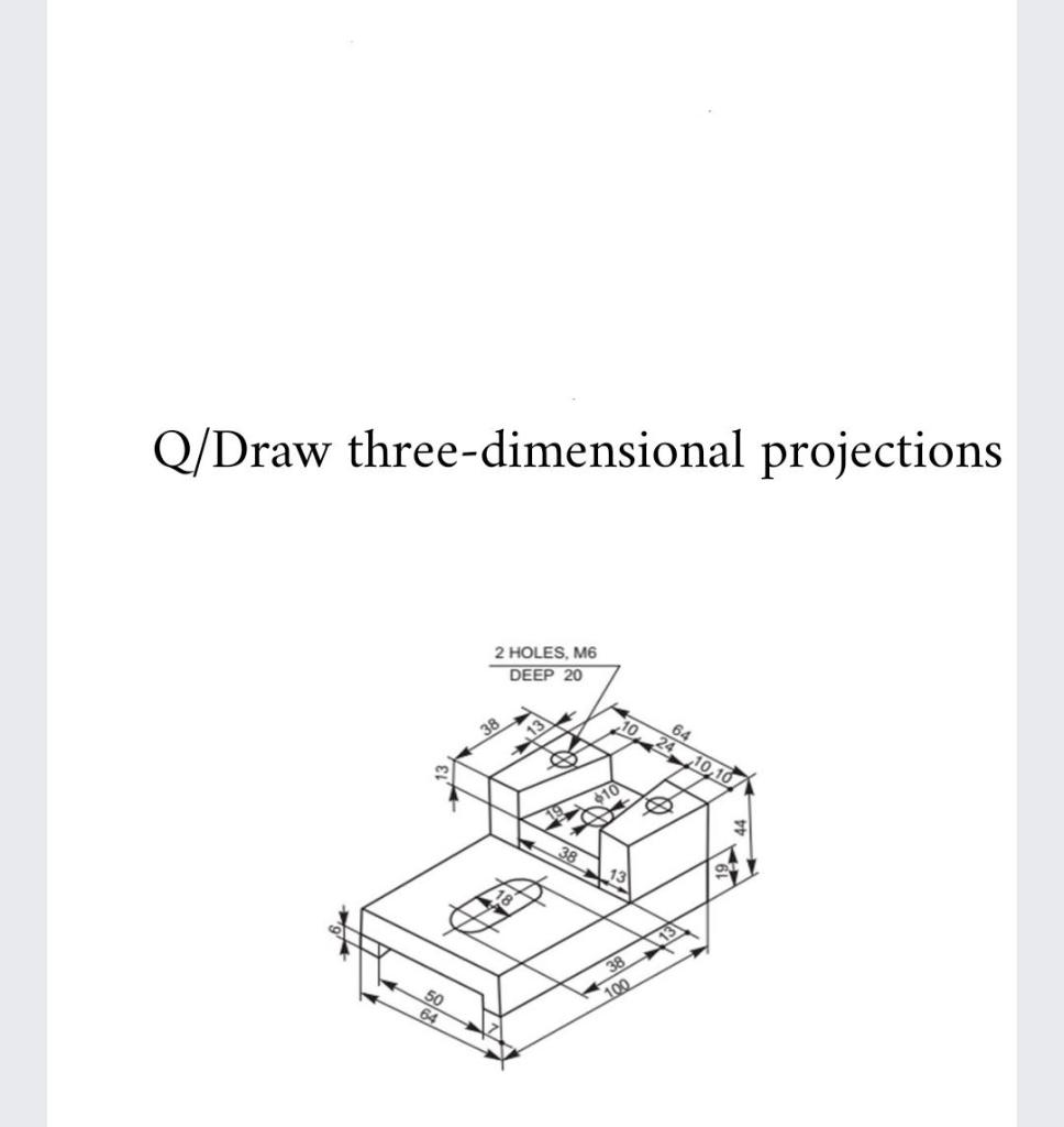 Q/Draw three-dimensional projections 2 HOLES, M6 DEEP | Chegg.com