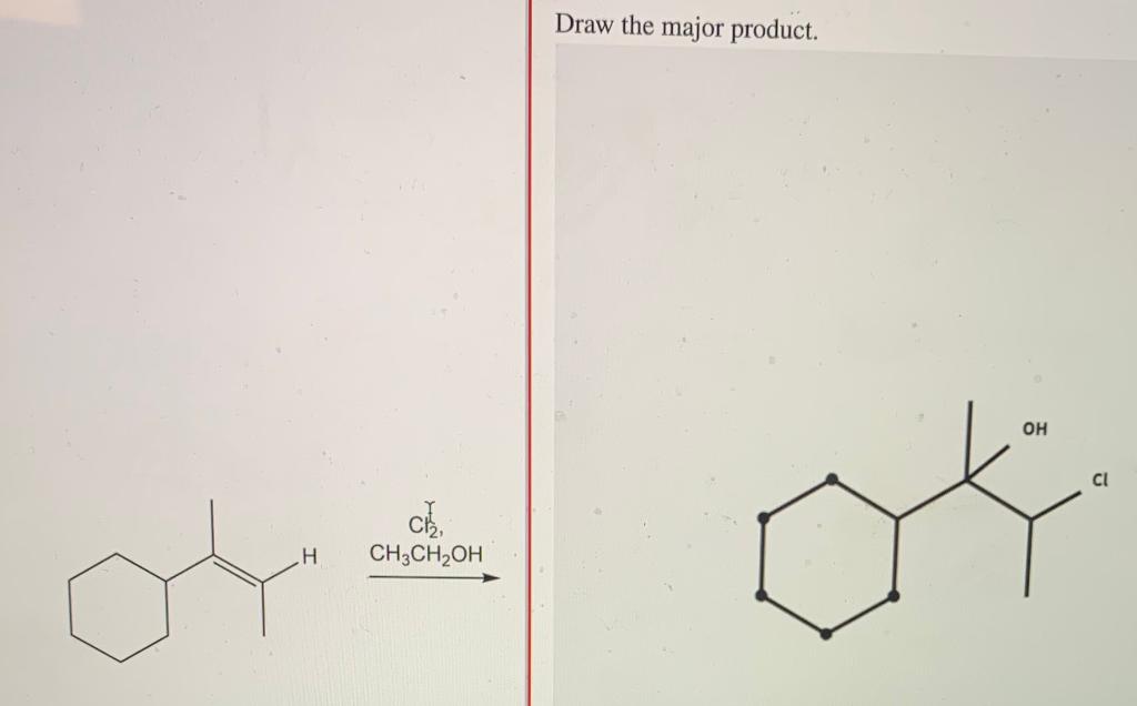 Solved Draw the major product. OH CI C. CH3CH2OH ot H | Chegg.com