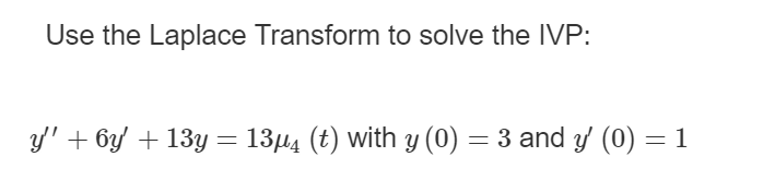 Solved Use the Laplace Transform to solve the IVP: | Chegg.com