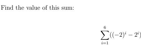 Solved Find the value of this sum: ∑i=16((−2)i−2i) | Chegg.com