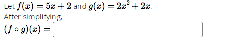 Solved Let f(x)=5x+2 and g(x)=2x2+2x. After simplifying, | Chegg.com