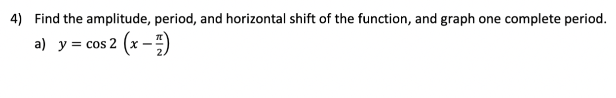 Solved 4) Find the amplitude, period, and horizontal shift | Chegg.com