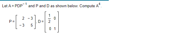 Solved Let A=PDP−1 and P and D as shown below. Compute A4. | Chegg.com