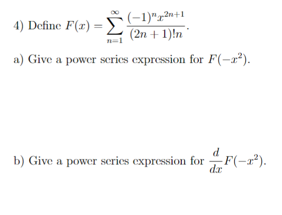 Solved 4) Define F(x)=∑n=1∞(2n+1)!n(−1)nx2n+1 a) Give a | Chegg.com